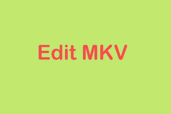 Top 4 Video Editors to Edit MKV Files You Need to Know