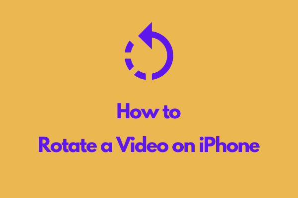 SOLVED – How to Rotate a Video on iPhone - MiniTool MovieMaker