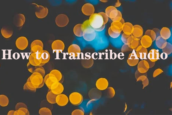 Solved - How to Transcribe Audio in Minutes - MiniTool MovieMaker