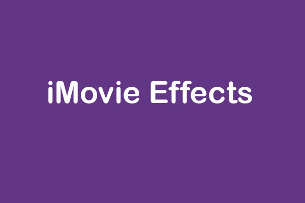 Top 5 iMovie Effects - How to Add Effects in iMovie - MiniTool MovieMaker