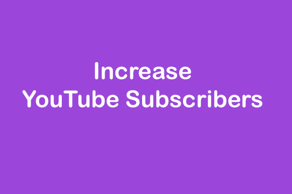 8 Simple Ways to Increase YouTube Subscribers (Guide) - MiniTool MovieMaker