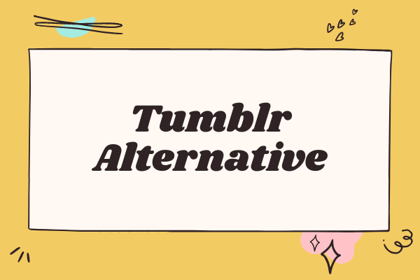 What Is Tumblr & Top 7 Best Tumblr Alternatives - MiniTool MovieMaker