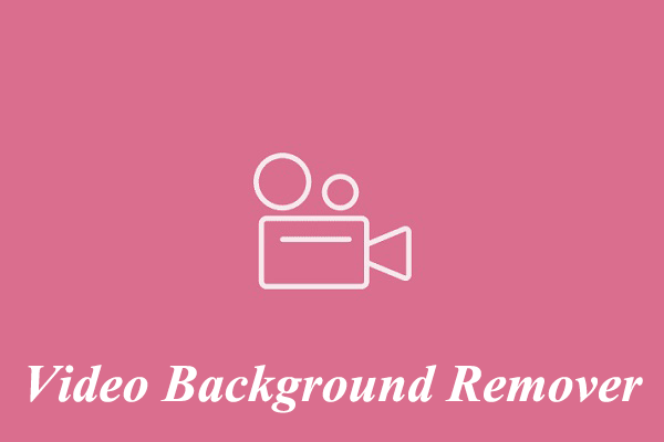 4 Must-Try Video Background Removers - MiniTool MovieMaker
