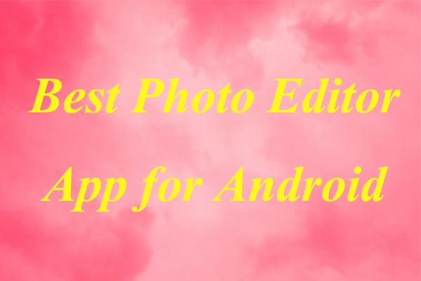 Top 5 Best Photo Editor Apps for Android - MiniTool MovieMaker