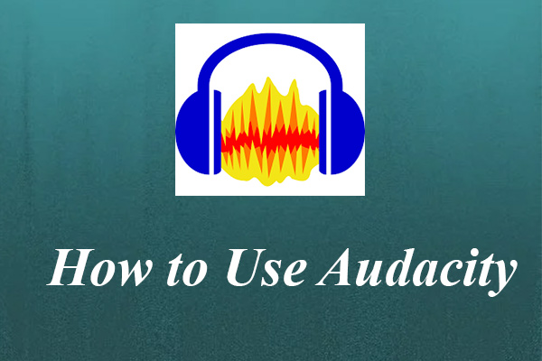How to Use Audacity? Here are 7 Tips for You! - MiniTool MovieMaker