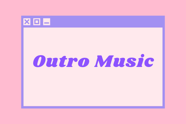 Best Sites to Download Outro Music for Videos [Free] - MiniTool MovieMaker