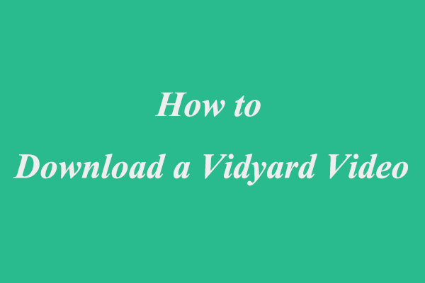 What Is Vidyard + How to Download a Vidyard Video - MiniTool MovieMaker