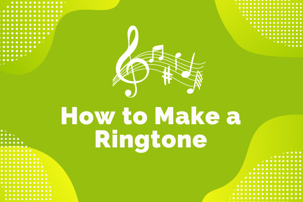 How to Make a Ringtone for iPhone and Android - MiniTool MovieMaker