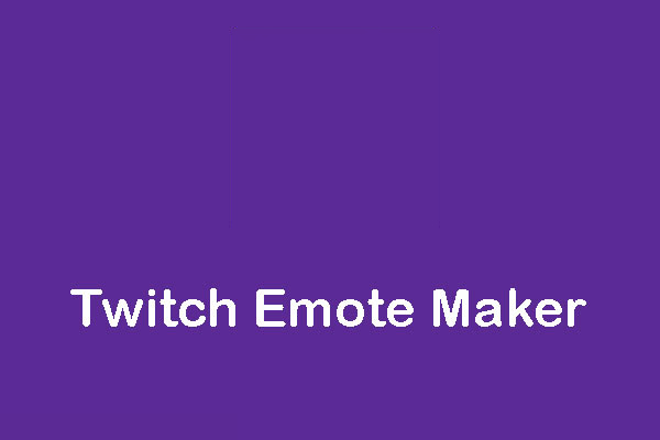 Twitch Emote Maker – How to Make Emotes for Twitch? - MiniTool MovieMaker