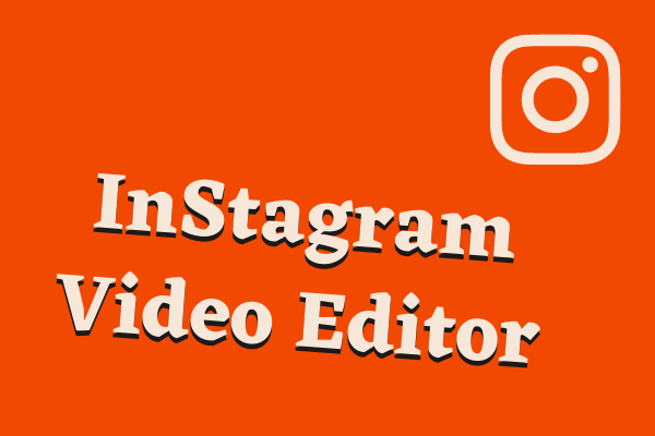 8 Best Instagram Video Editors [Free & Paid] - MiniTool MovieMaker