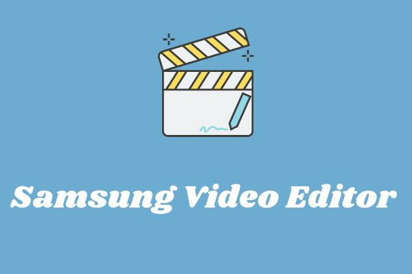 Samsung Video Editor – How to Edit Samsung Videos - MiniTool MovieMaker