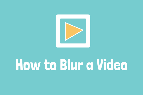 Top 2 Methods to Blur Video for Free - MiniTool MovieMaker