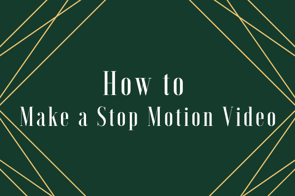 How to Make a Stop Motion Video – Ultimate Guide - MiniTool MovieMaker