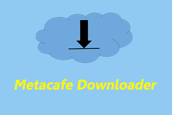 2 Free Metacafe Downloaders & 3 Metacafe Alternatives - MiniTool MovieMaker