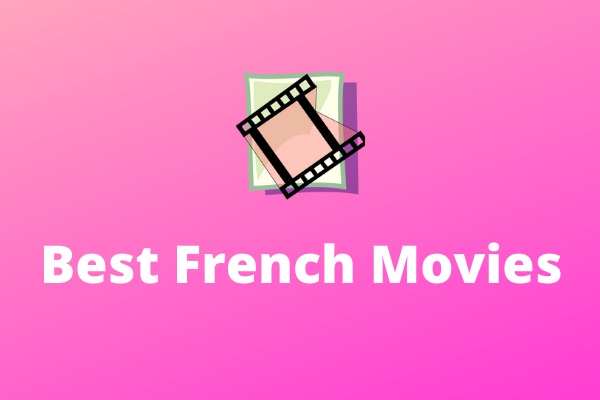 10 Best French Movies & Where to Watch French Movies - MiniTool MovieMaker