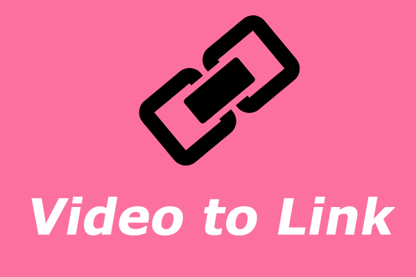 Video To Link How To Turn A Video Into A Link Complete Guide MiniTool MovieMaker