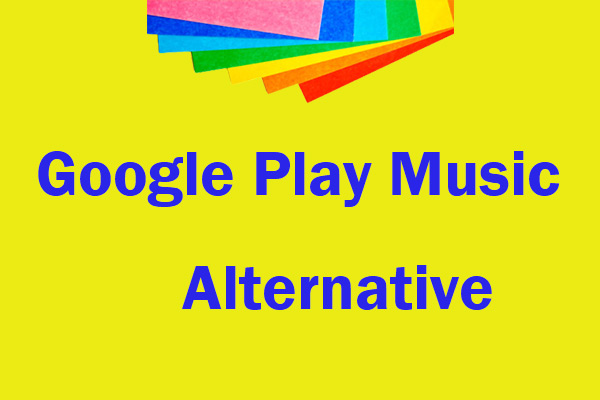 5 Best Google Play Music Alternatives for Music Enthusiasts - MiniTool ...