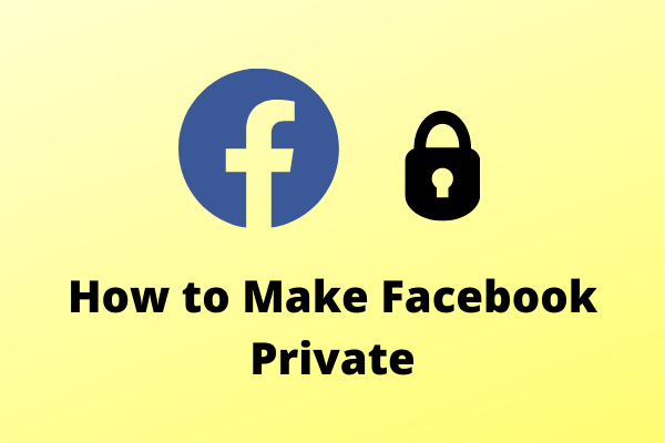 How to Make Your Facebook Private? The Complete Guide - MiniTool MovieMaker
