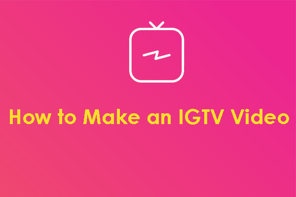 How to Make an IGTV Video? Everything About It Shared - MiniTool MovieMaker