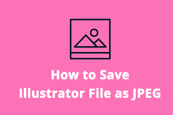 How To Save An Adobe Illustrator File As A JPEG Solved MiniTool MovieMaker