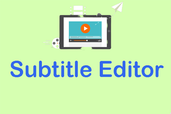 Best Free Subtitle Editors: Top 9 Options Shared Here - MiniTool MovieMaker