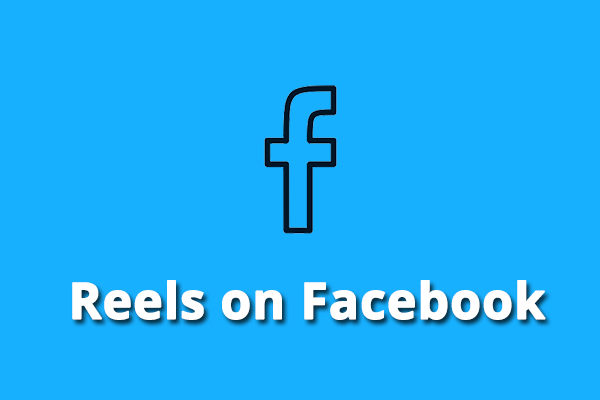 Everything You Want to Know About Reels on Facebook - MiniTool MovieMaker