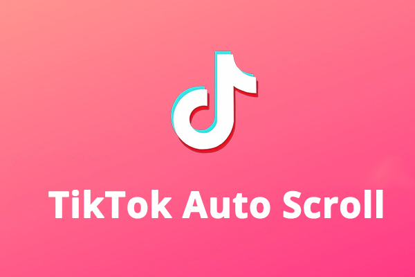 TikTok Auto Scroll How To Auto Scroll On TikTok 3 Methods MiniTool 