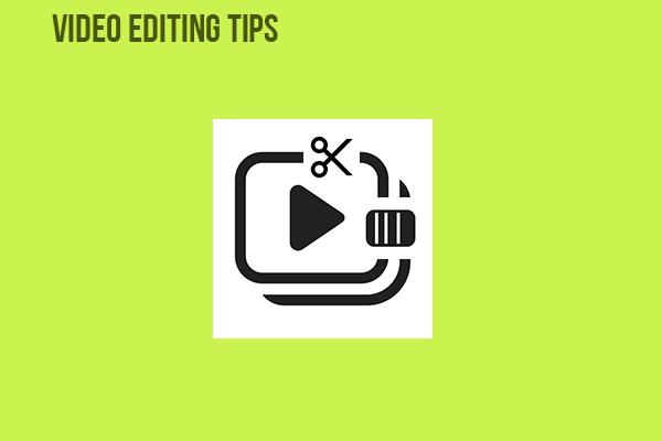 10 Easy Video Editing Tips Every Video Creator Should Know - MiniTool ...