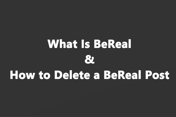 What Is BeReal & How to Delete a BeReal Post [Ultimate Guide ...