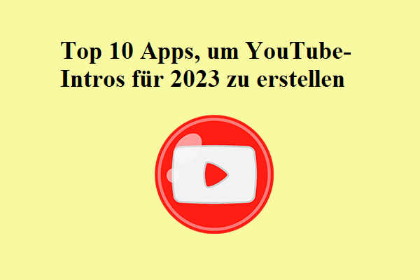 Top 10 Apps, um YouTube-Intros zu erstellen - MiniTool MovieMaker