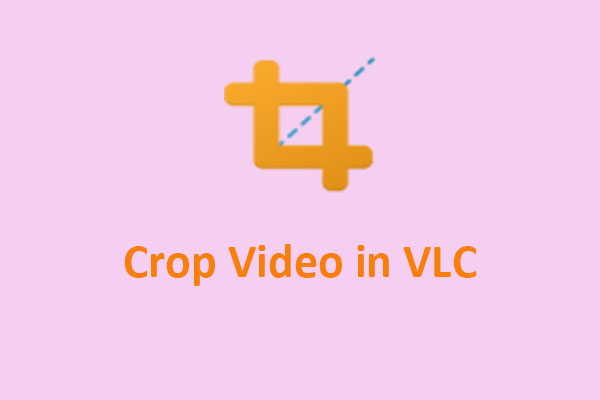 how-to-crop-videos-in-vlc-media-player-on-windows-and-mac-minitool