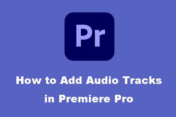 How To Add Or Delete Audio Tracks In Premiere Pro MiniTool MovieMaker