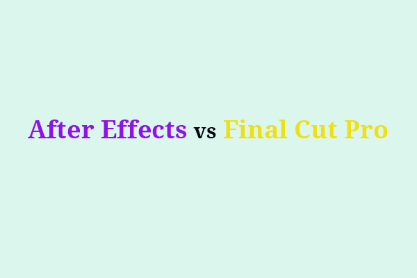Final Cut Pro vs After Effects – Which Program Should You Select?
