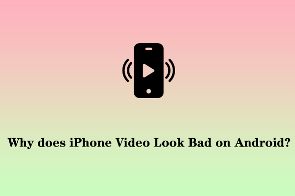 Why does iPhone Video Look Bad on Android and How Do I Fix It?