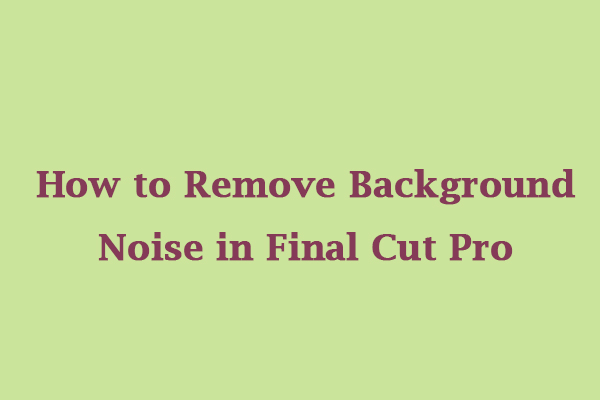 How to Remove Background Noise in Final Cut Pro Easily