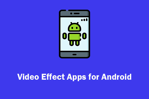 Best Video Effect Apps for Android You Must Use