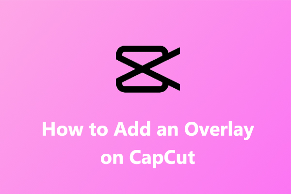 How To Add Overlay On CapCut On PC Step By Step Guide