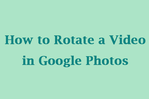 How To Rotate A Video In Google Photos On Phone Easily