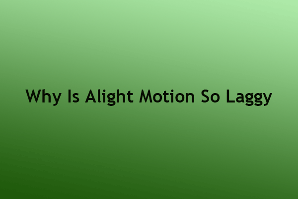 Why Is Alight Motion So Laggy or Broken? 2 Ways to Fix!