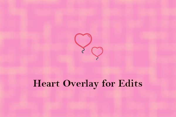 Great Ways to Add the Heart Overlay for Edits on Windows PC