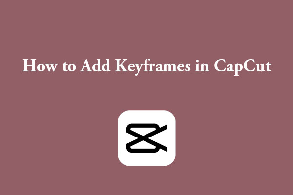 Learn How To Add Keyframes In Capcut On Pc And Mobile