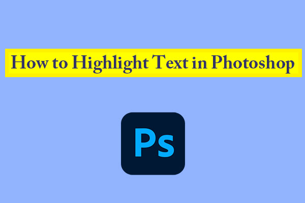 How to Highlight Text in Photoshop? A Full Guide for You!