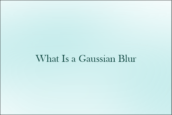 What Is a Gaussian Blur? How Does It Differ from Lens Blur?