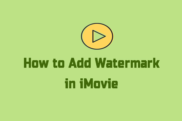 Best Ways to Add Watermark in iMovie on Mac/iPhone/iPad