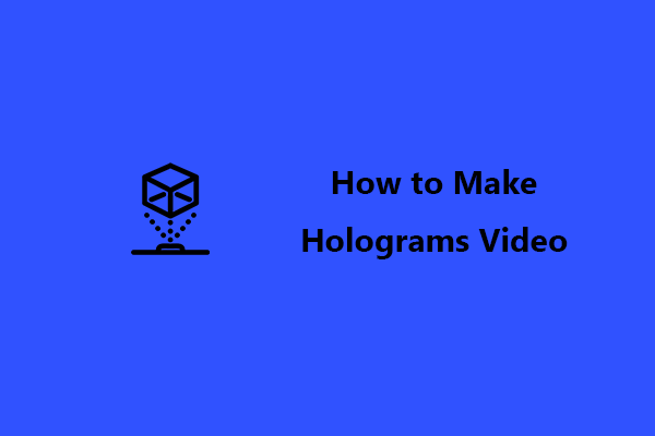 How to Make Holograms Video and Improve It? [Tips & Tools to Try]