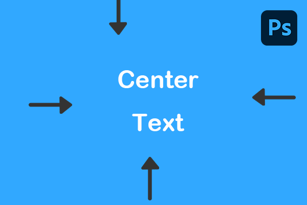 How to Center Text in Photoshop – Easy Ways Here