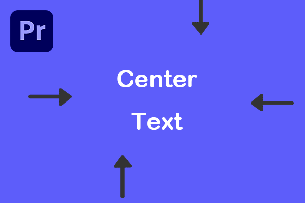 How to Center Text in Premiere Pro? (4 Ways)