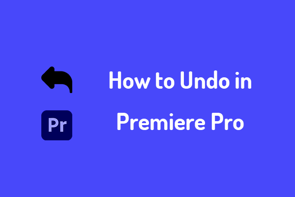 How to Undo in Premiere Pro? Follow This Guide!
