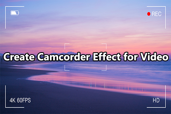 3 Simple Methods to Create Camcorder Effect for Your Videos