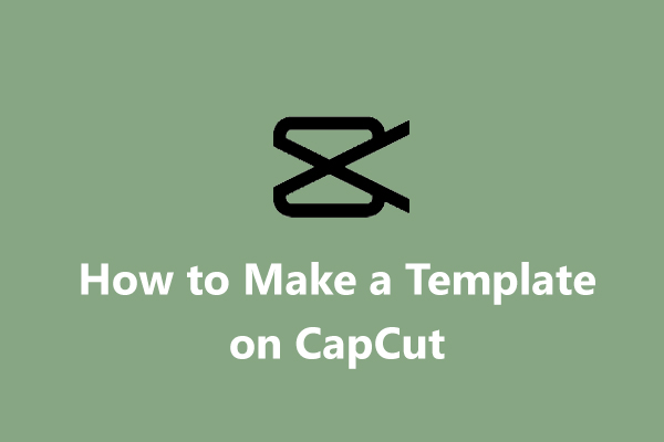 How to Make a Template on CapCut for Easy Video Creation